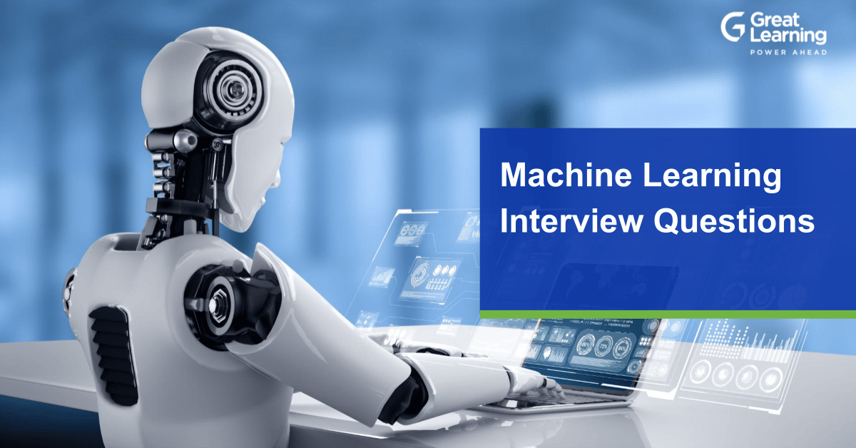 Top 170 Machine Learning Interview Questions 2024 | Great Learning Top 170 Machine Learning Interview Questions 2024 | Great Learning