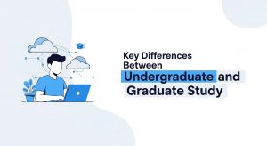 Undergraduate vs. Graduate Study: A Detailed Guide