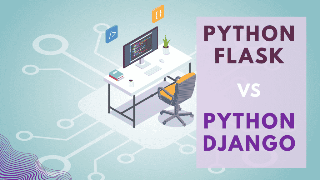 Flask Vs Django Which Python Framework To Choose