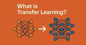 What is Transfer Learning and How Does it Work?