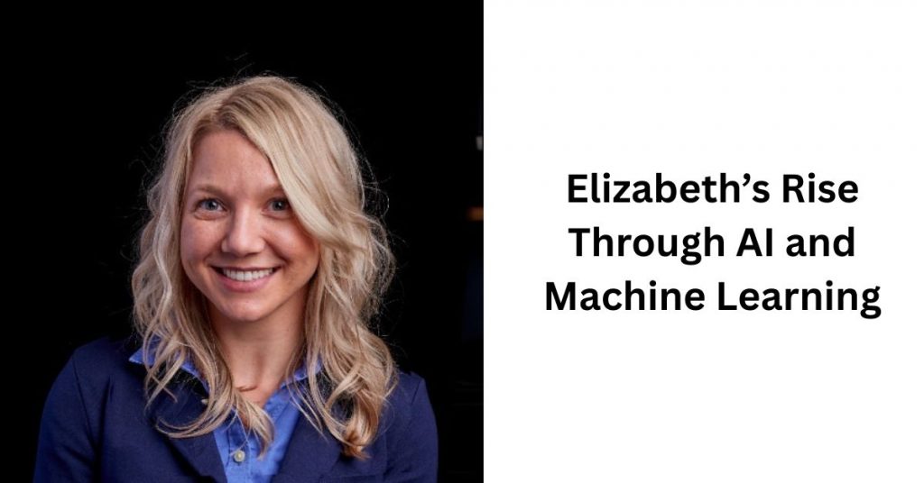 From Contributor to Catalyst: Elizabeth’s Rise Through AI and Machine ...